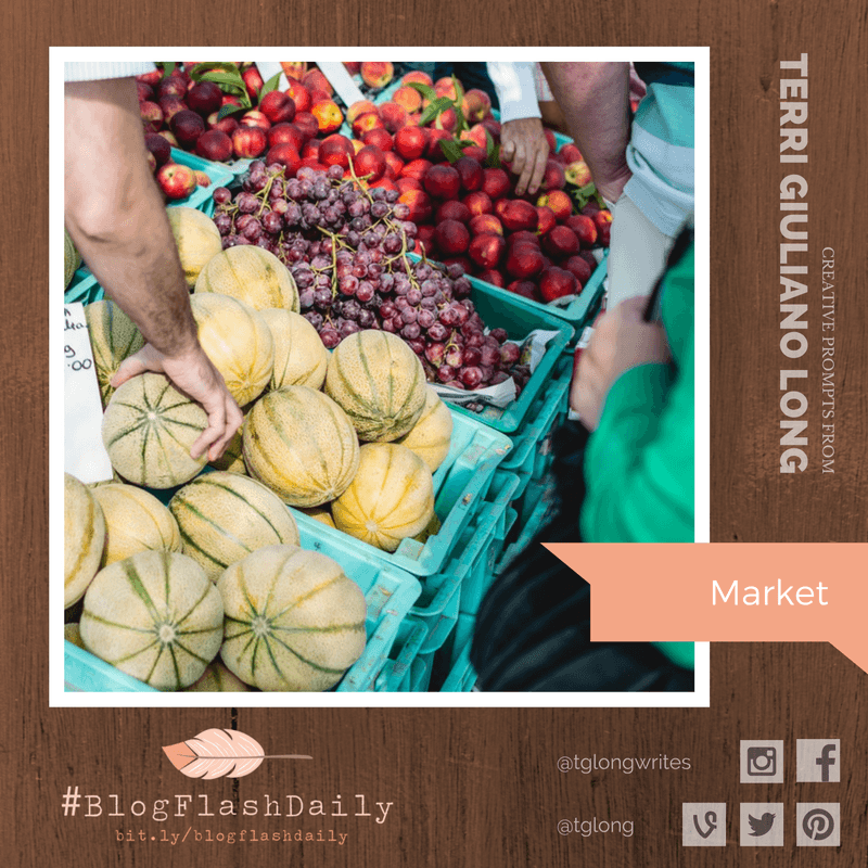 #BlogFlashDaily Writing Prompt: MARKET • Terri Giuliano Long #BlogFlashDaily Writing Prompt: MARKET • Terri Giuliano Long